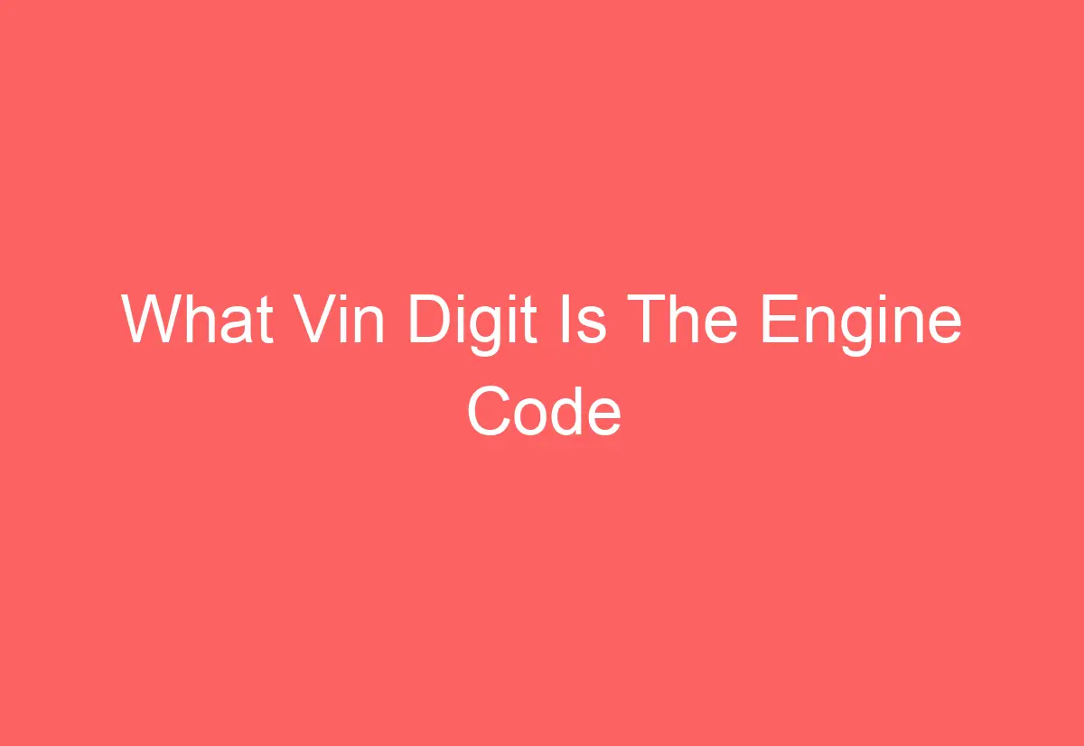What Vin Digit Is The Engine Code - AutomotiveGlory