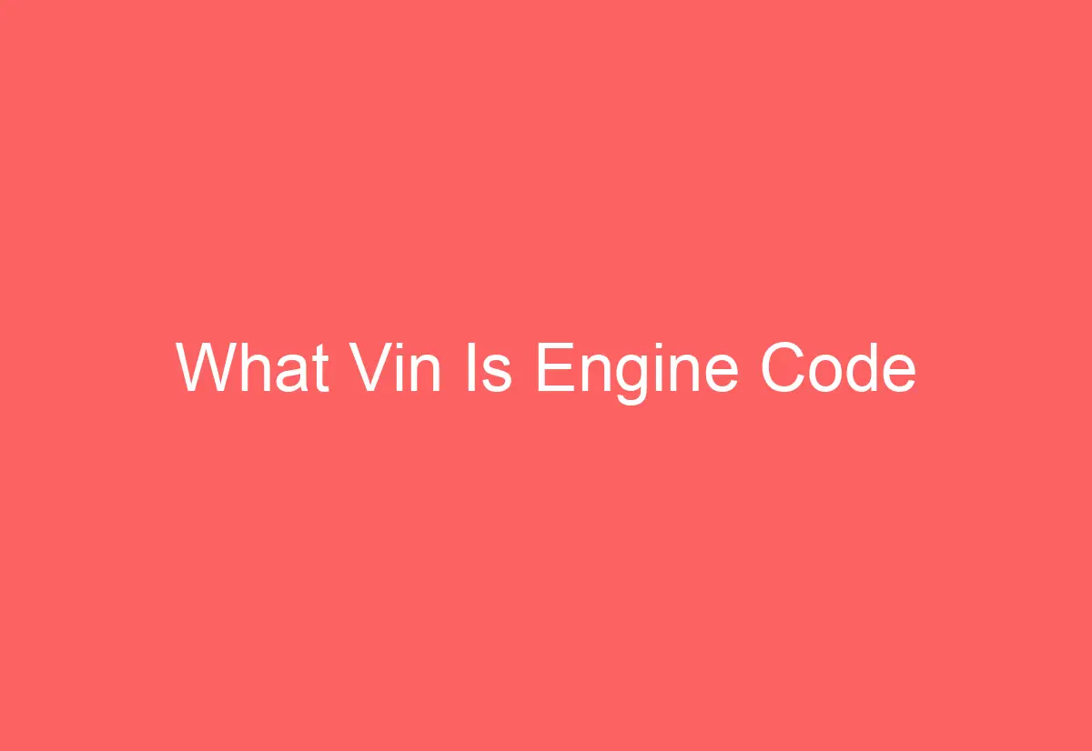 What VIN Number Identifies Your Engine? - AutomotiveGlory
