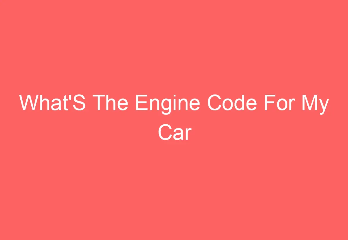 What'S The Engine Code For My Car - AutomotiveGlory