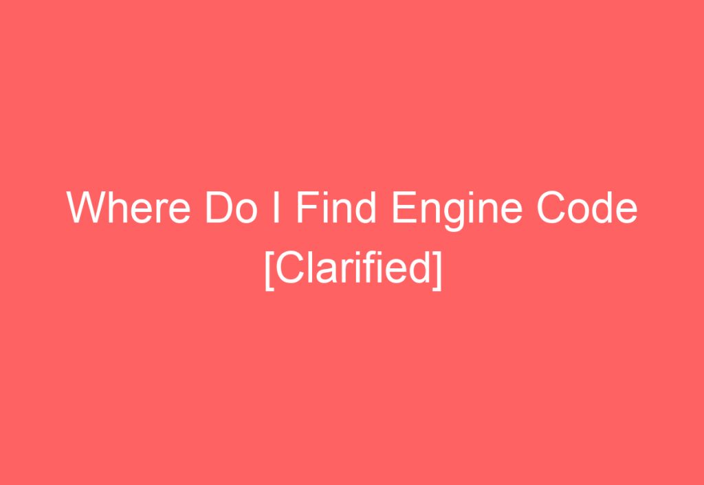 5 Quick & Easy Ways to Find Your Engine Code - AutomotiveGlory