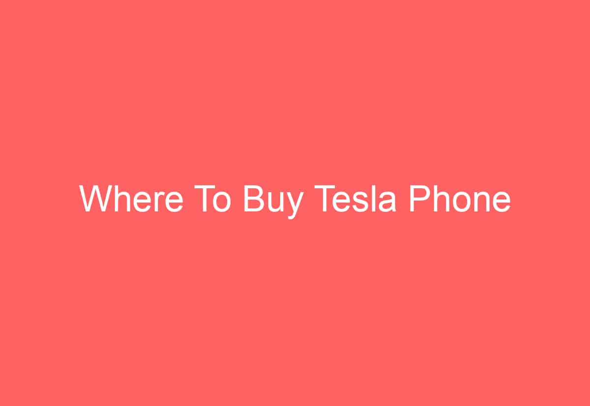 Where To Buy Tesla Phone