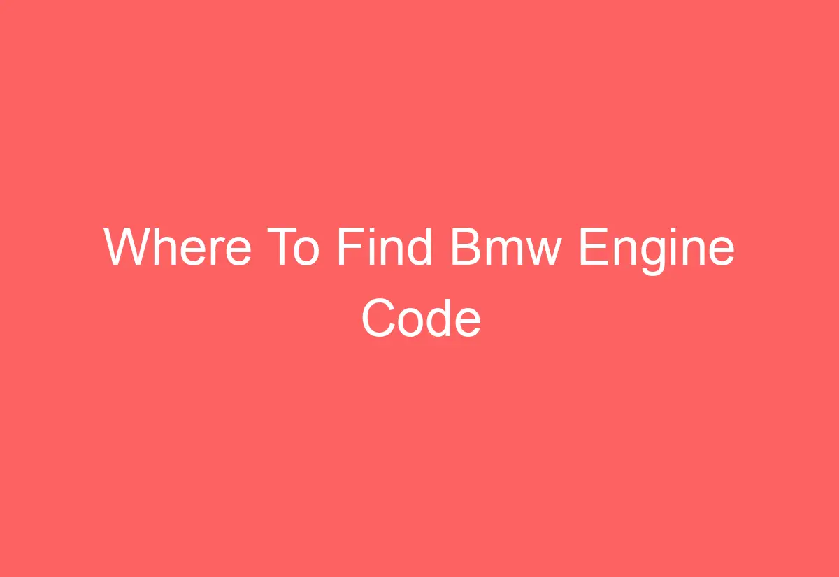 Where To Find Bmw Engine Code - AutomotiveGlory
