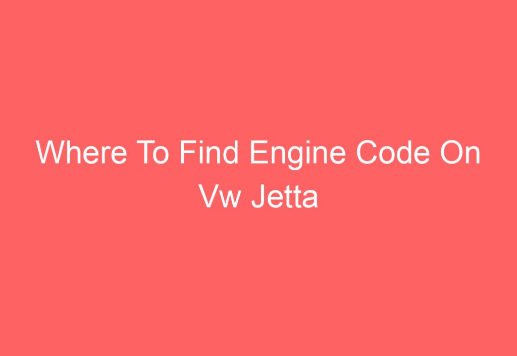 Where To Find The Engine Code - AutomotiveGlory