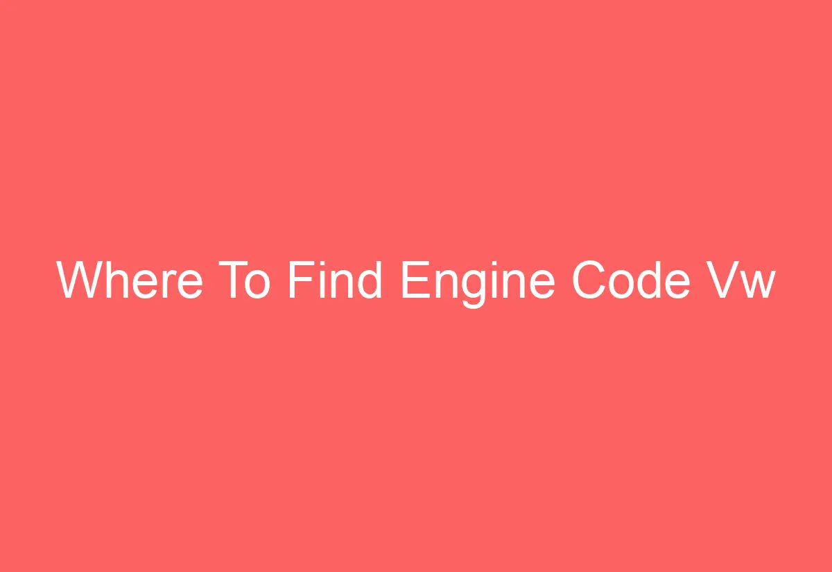 Where To Find Engine Code Vw - AutomotiveGlory