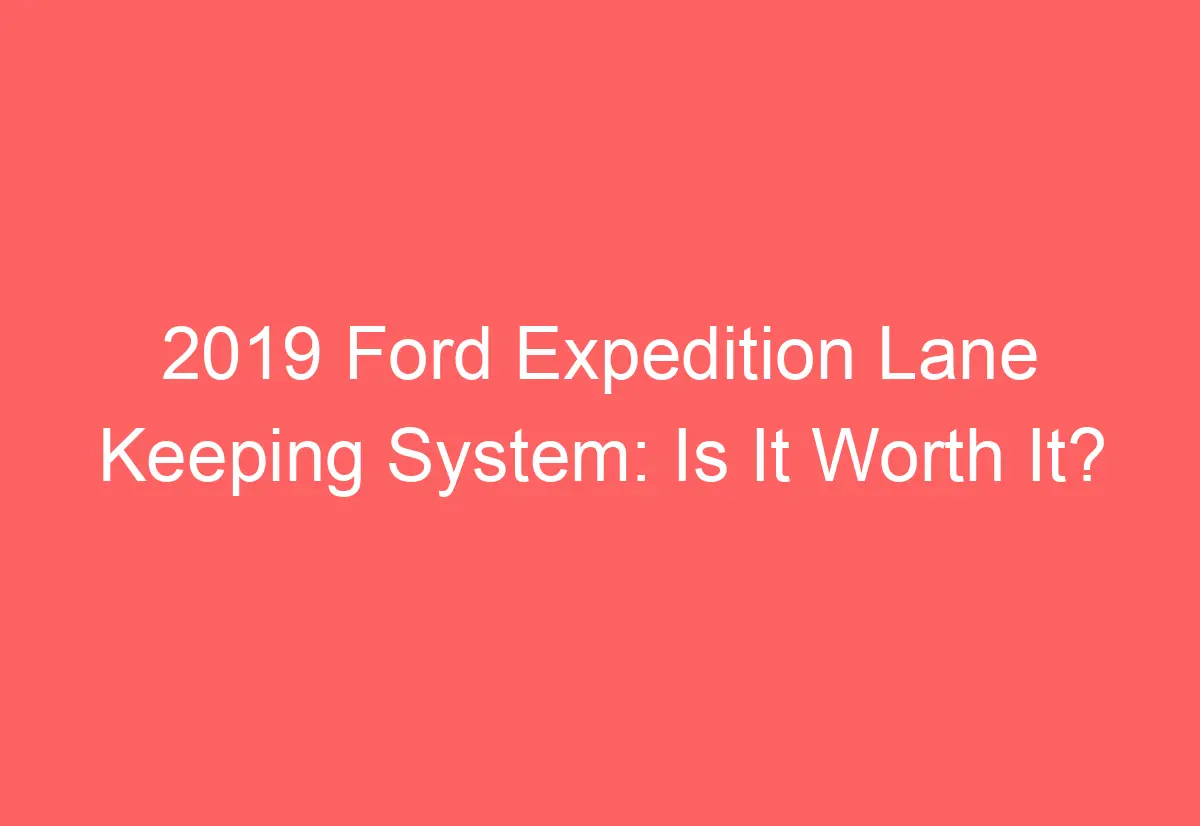 2019 Ford Expedition Lane Keeping System: Is It Worth It? - AutomotiveGlory