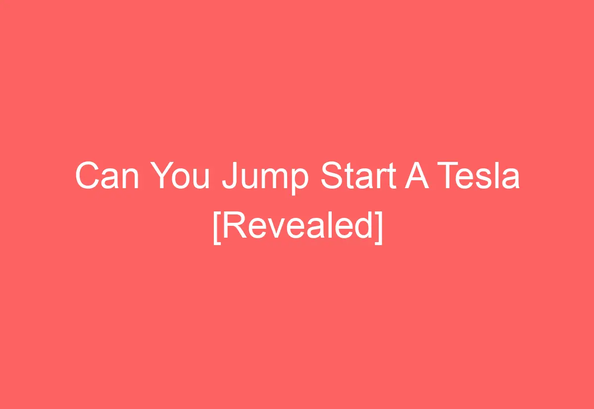 Can You Jump Start A Tesla [Revealed] - AutomotiveGlory
