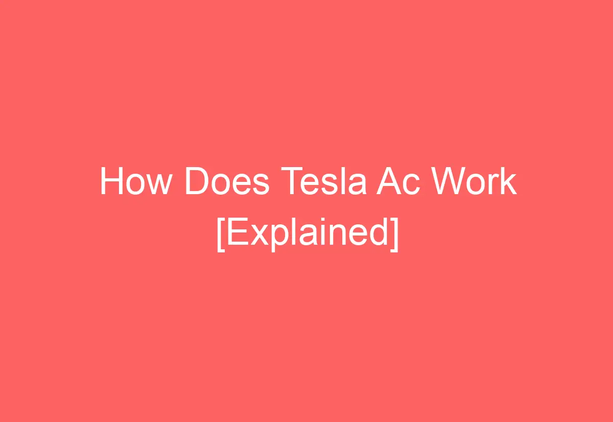 How Does Tesla Ac Work [Explained] - AutomotiveGlory