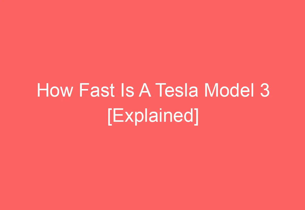 How Fast Is A Tesla Model 3 [Explained] - AutomotiveGlory