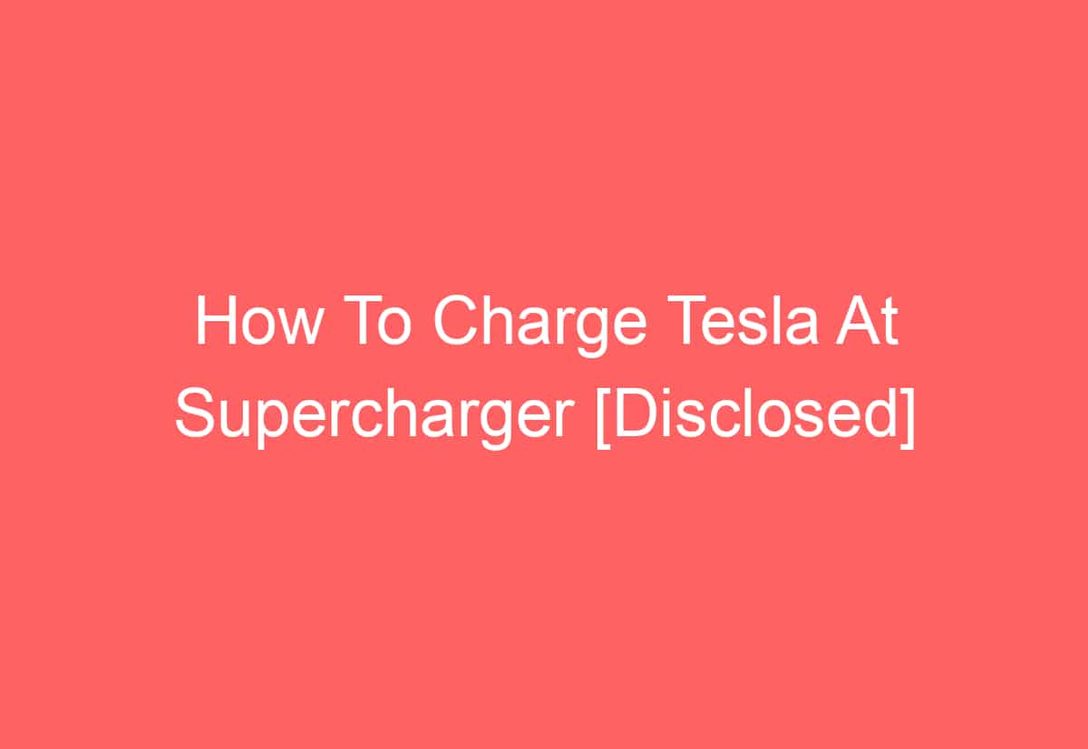 How To Charge Tesla At Supercharger [Disclosed] - AutomotiveGlory
