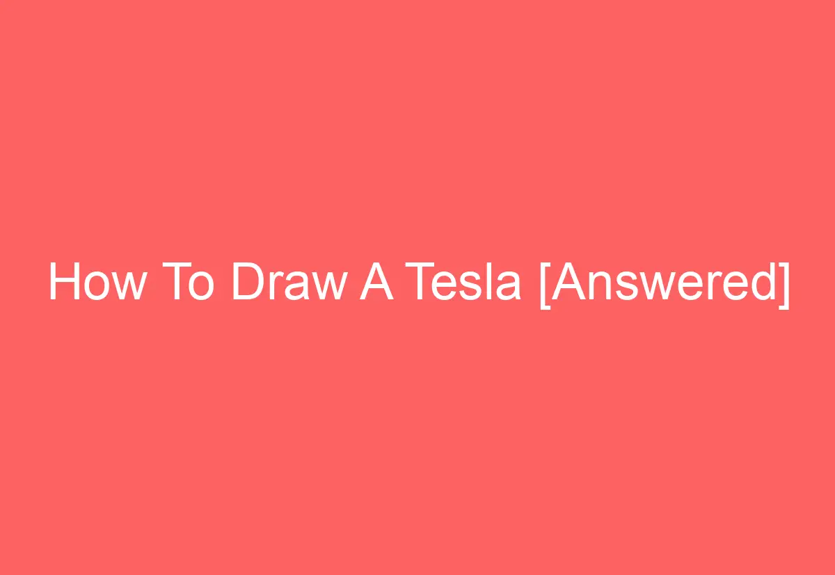 How To Draw A Tesla [Answered] - AutomotiveGlory