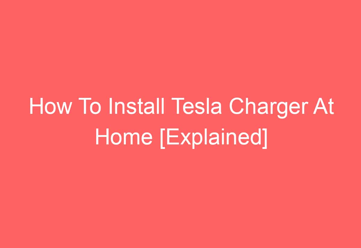 How To Install Tesla Charger At Home [Explained] - AutomotiveGlory