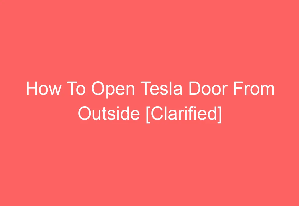 How To Open Tesla Door From Outside [Clarified] - AutomotiveGlory