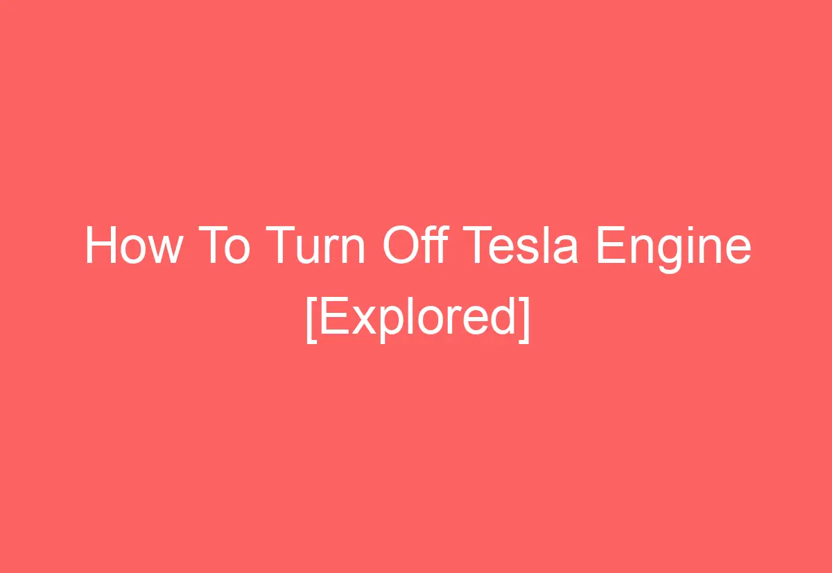 How To Turn Off Tesla Engine [Explored] - AutomotiveGlory