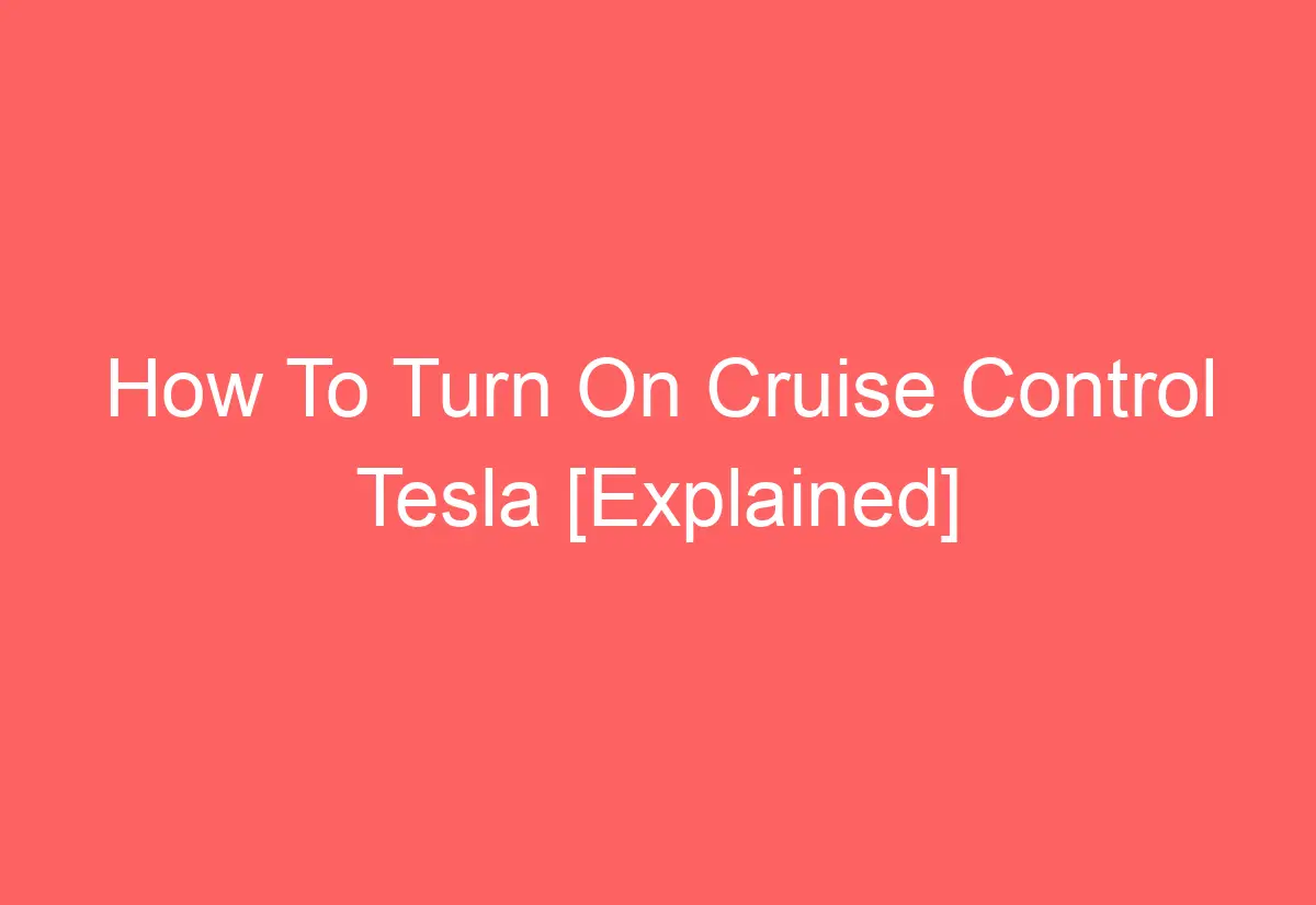 How To Turn On Cruise Control Tesla [Explained] - AutomotiveGlory