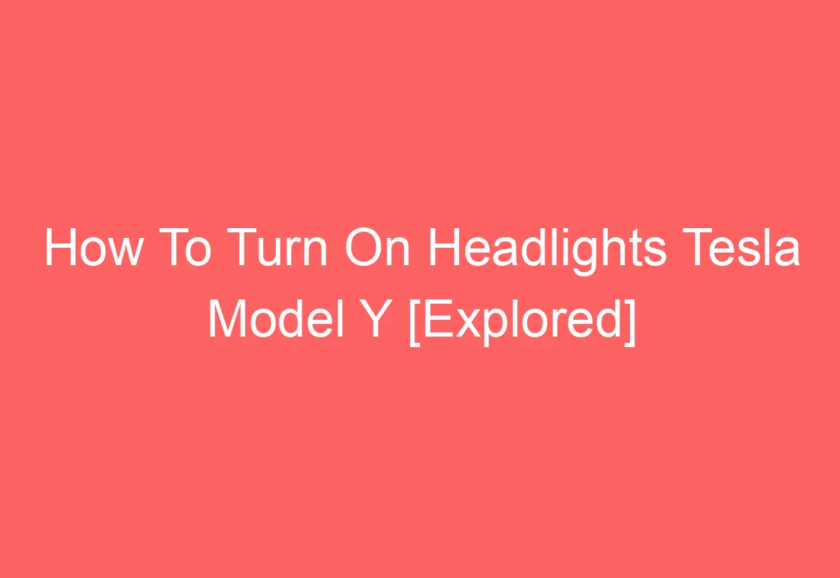 How To Turn On Headlights Tesla Model Y [Explored] - AutomotiveGlory