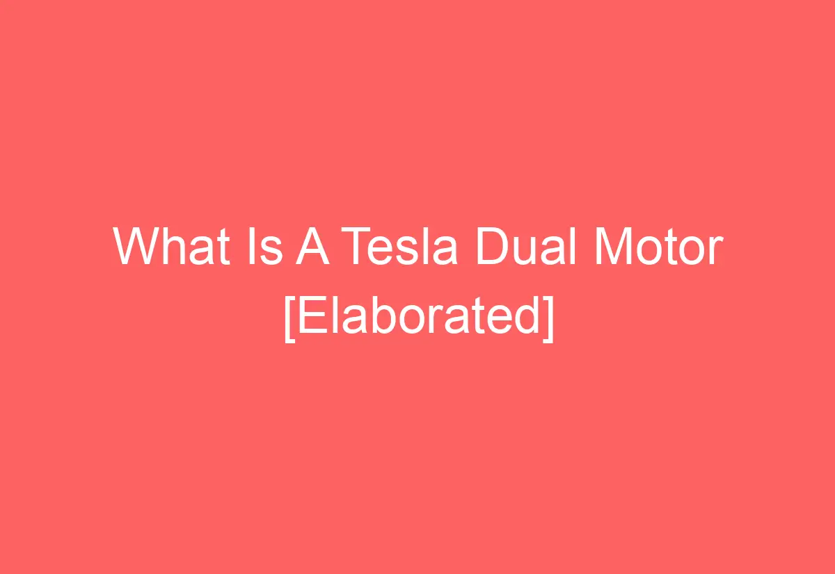 What Is A Tesla Dual Motor [Elaborated] - AutomotiveGlory
