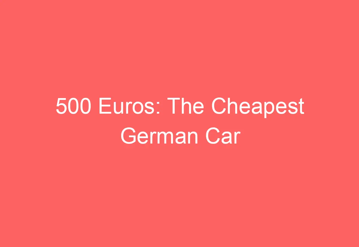 500 Euros: The Cheapest German Car - AutomotiveGlory