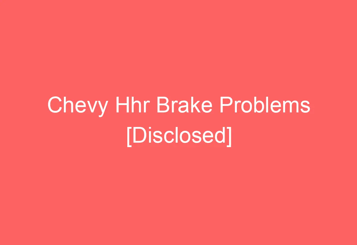 Chevy Hhr Brake Problems [Disclosed] - AutomotiveGlory