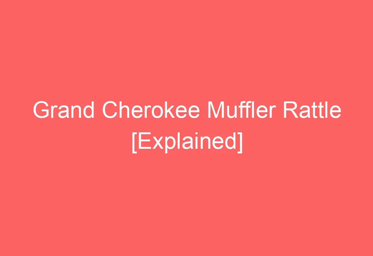 Grand Cherokee Muffler Rattle [Explained] - AutomotiveGlory