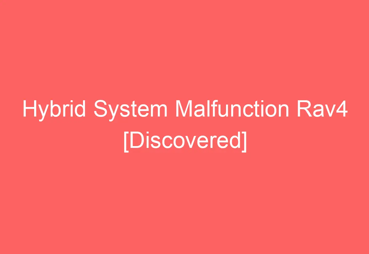 Hybrid System Malfunction Rav4 [Discovered] - AutomotiveGlory