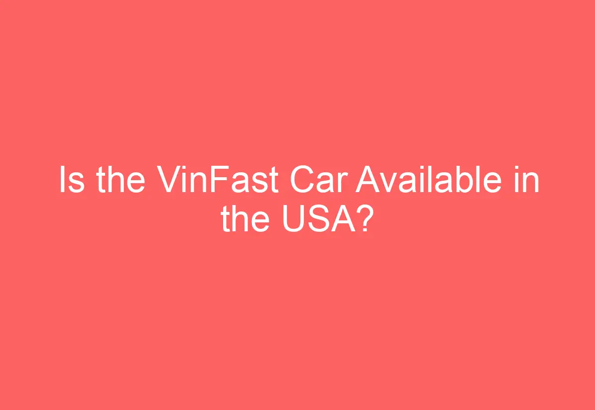 Where is the VINFAST car made? You won't believe it! - AutomotiveGlory
