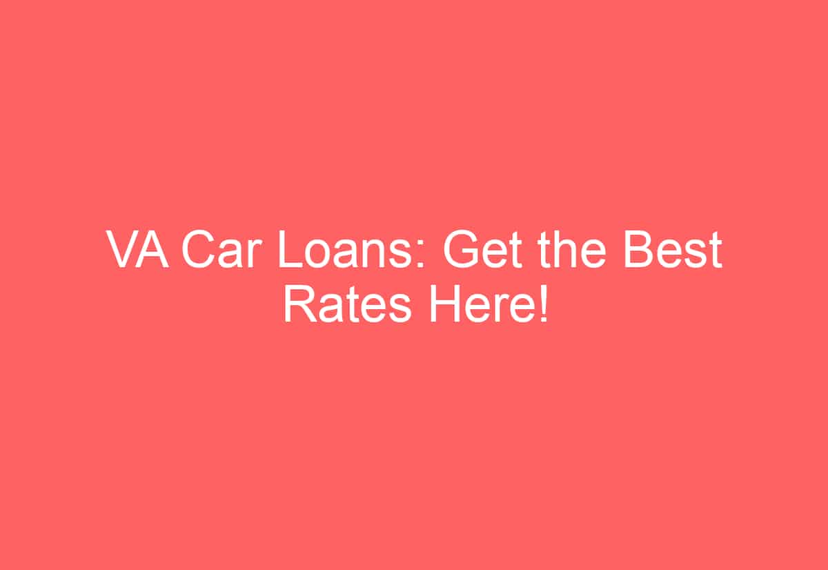 VA Car Loans: Get the Best Rates Here! - AutomotiveGlory