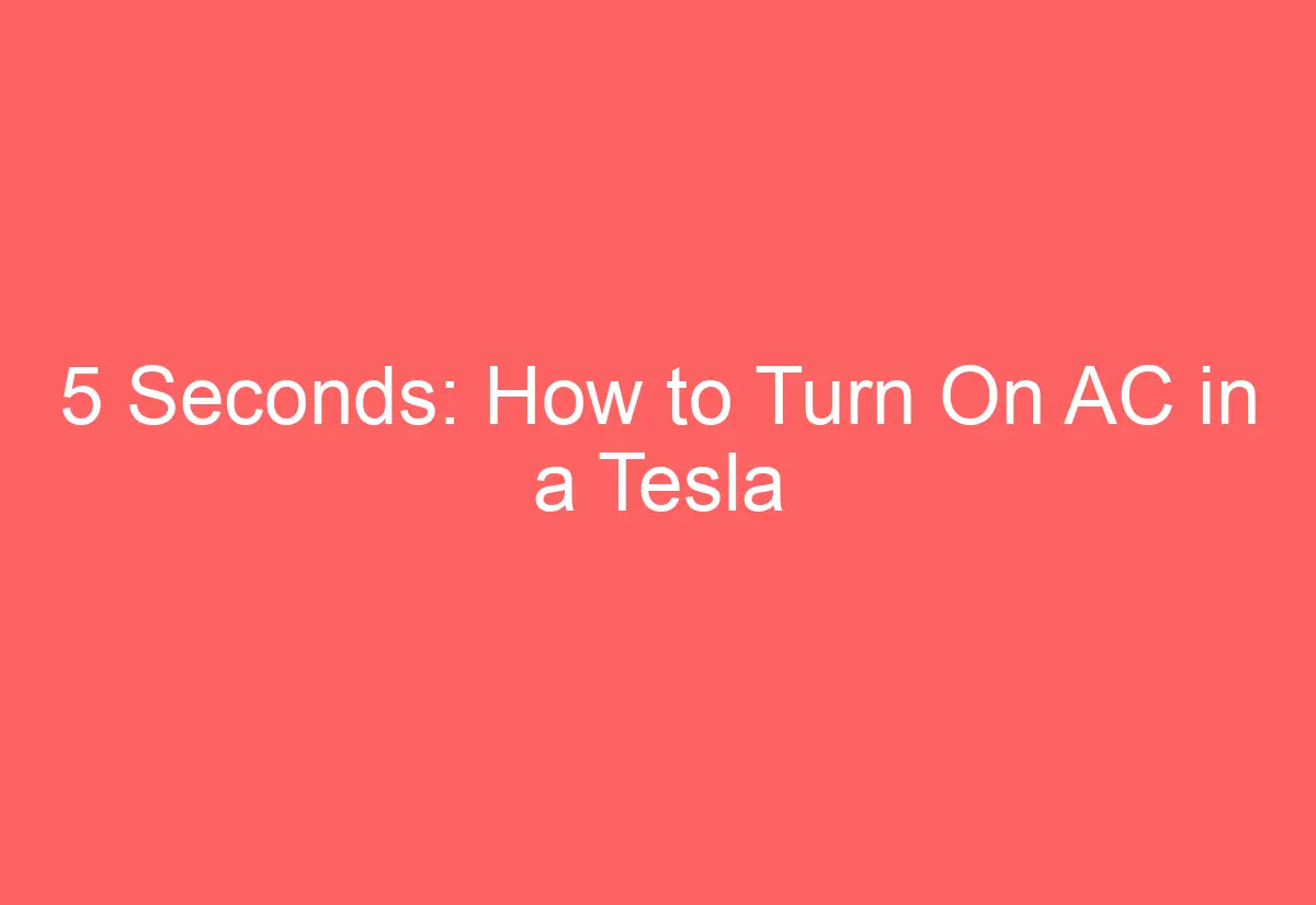 5 Seconds: How to Turn On AC in a Tesla - AutomotiveGlory