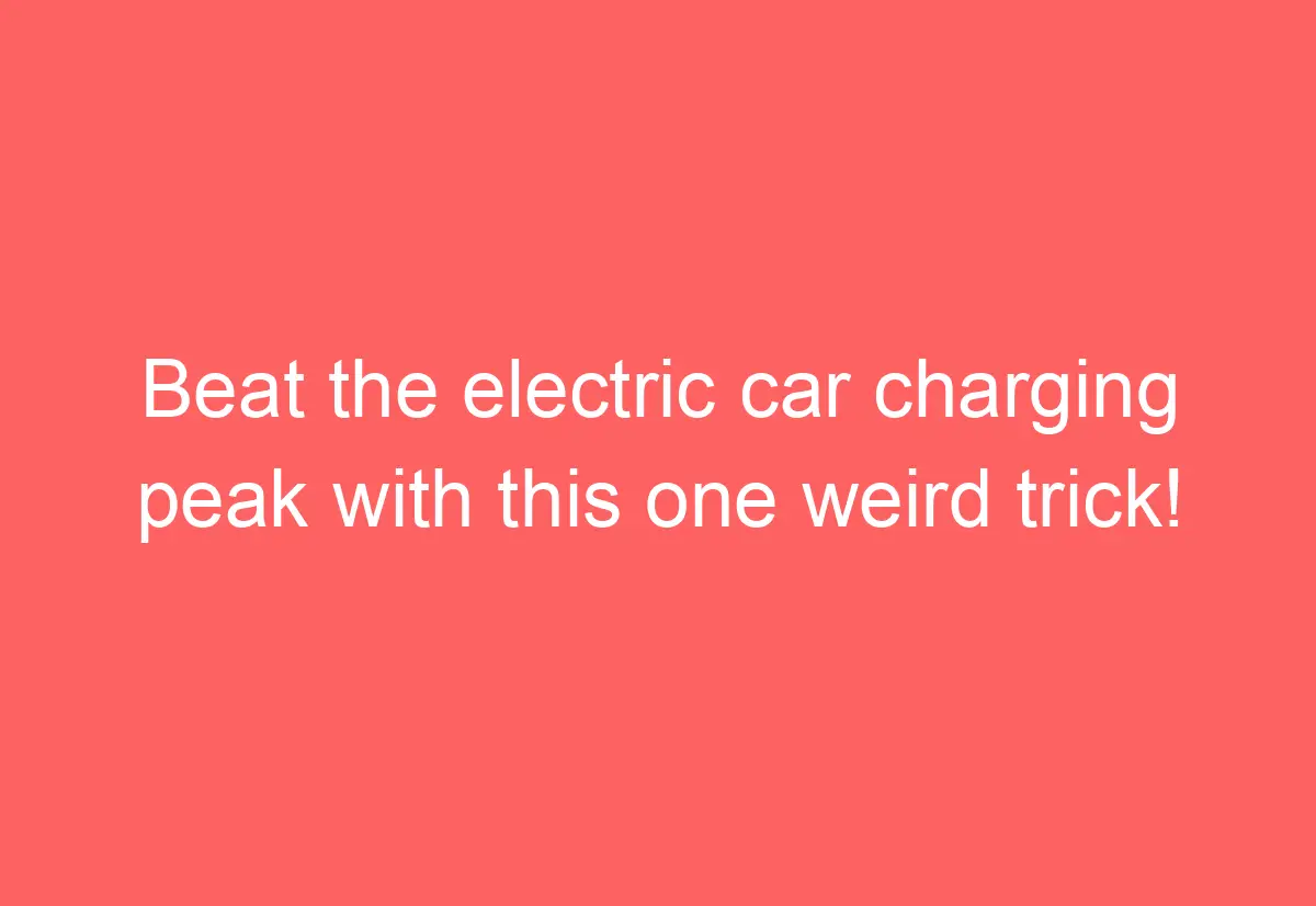 Beat the electric car charging peak with this one weird trick ...