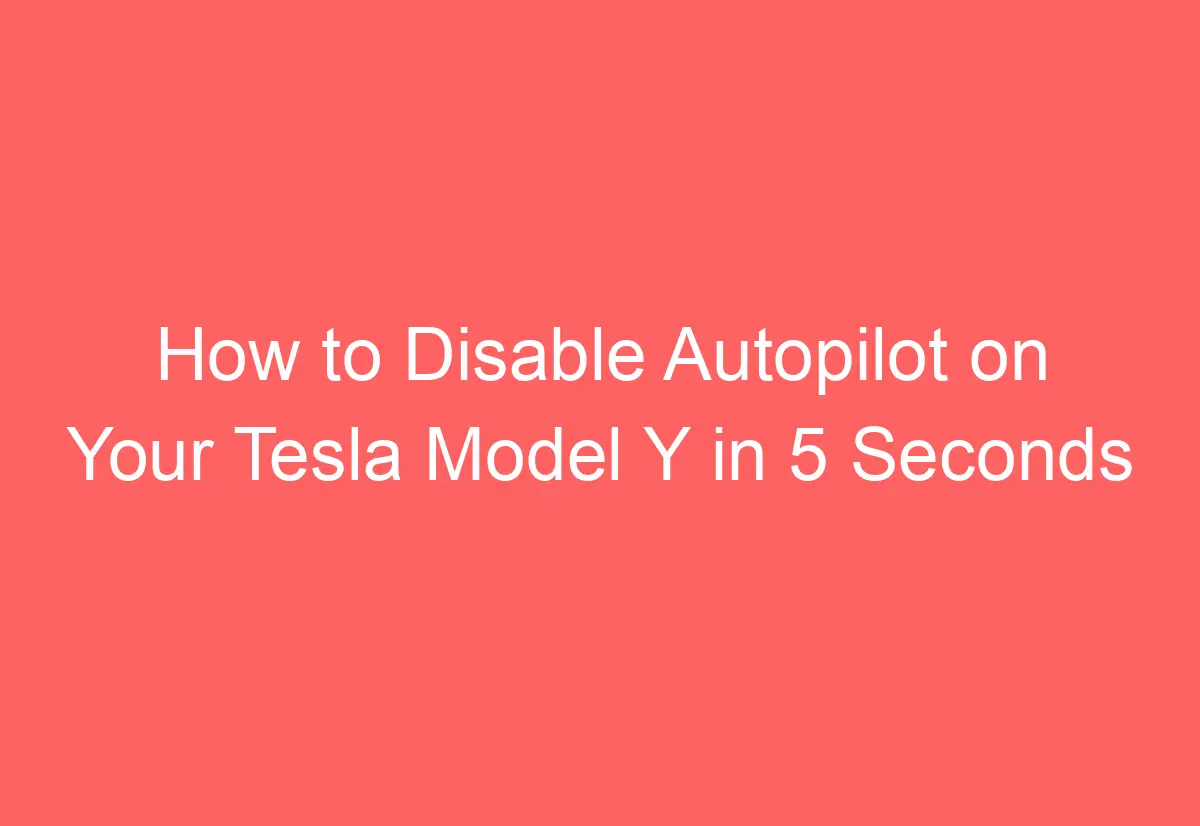 How to Disable Autopilot on Your Tesla Model Y in 5 Seconds ...