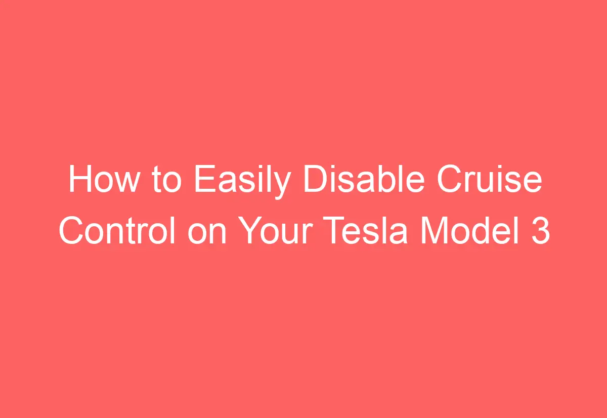 How to Easily Disable Cruise Control on Your Tesla Model 3 ...