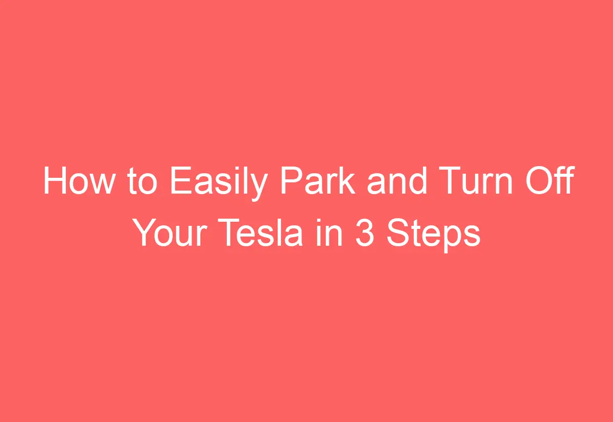 How to Easily Park and Turn Off Your Tesla in 3 Steps - AutomotiveGlory