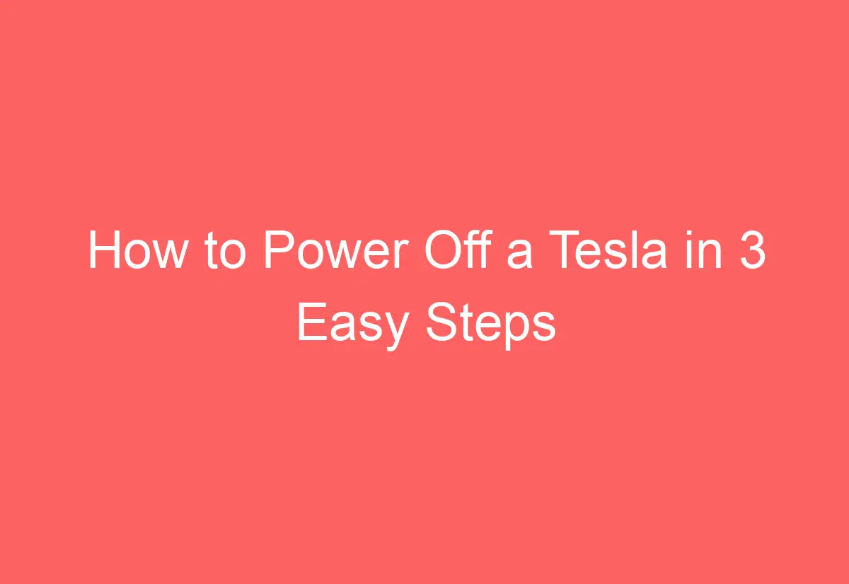How to Power Off a Tesla in 3 Easy Steps - AutomotiveGlory