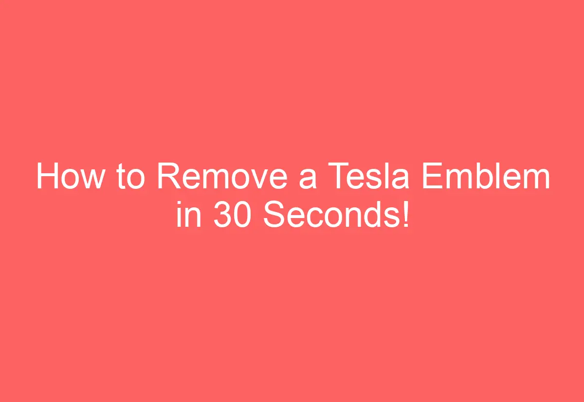 How to Remove a Tesla Emblem in 30 Seconds! - AutomotiveGlory