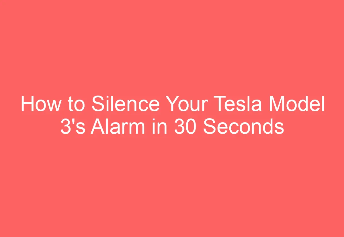 How to Silence Your Tesla Model 3's Alarm in 30 Seconds - AutomotiveGlory