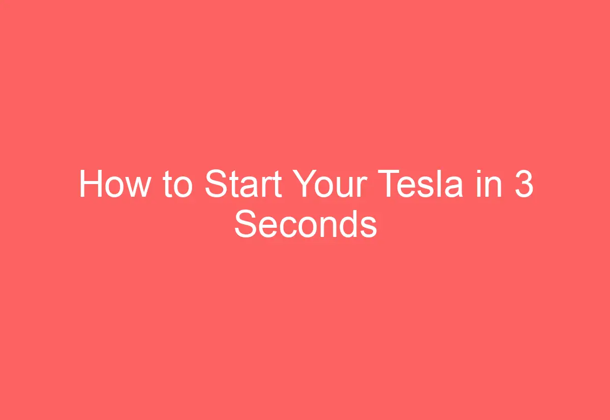 How to Start Your Tesla in 3 Seconds - AutomotiveGlory
