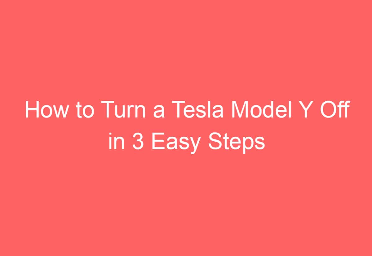 How to Turn a Tesla Model Y Off in 3 Easy Steps