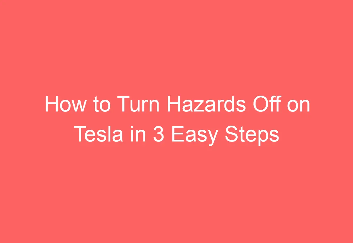 How to Turn Hazards Off on Tesla in 3 Easy Steps - AutomotiveGlory