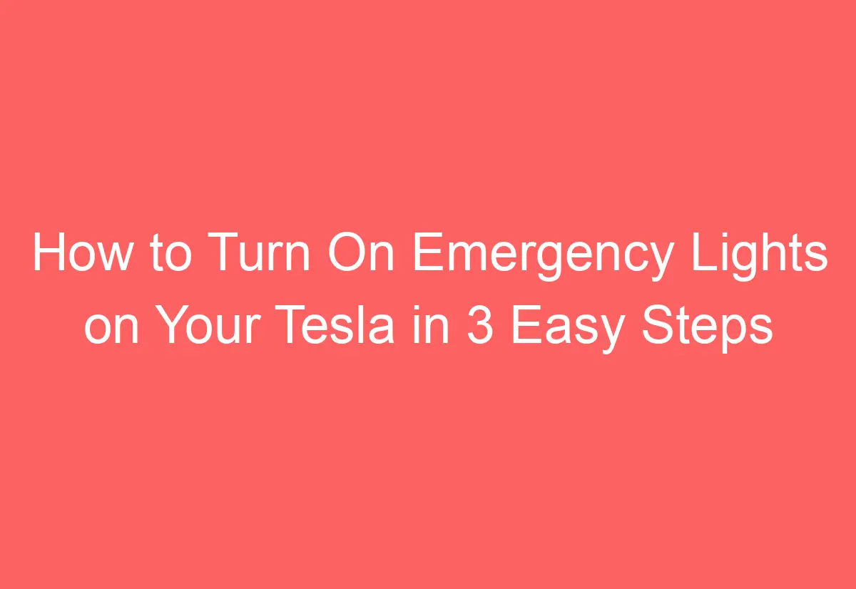 How to Turn On Emergency Lights on Your Tesla in 3 Easy Steps ...