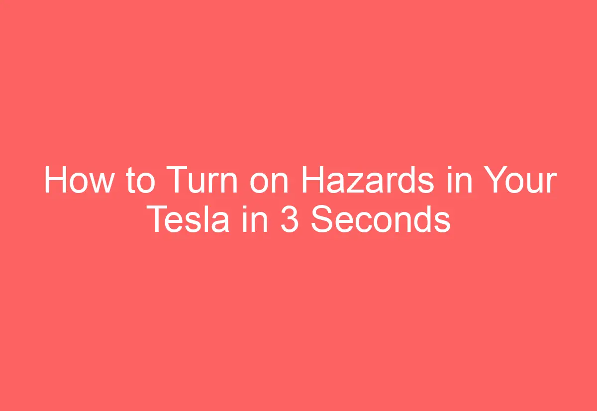 How to Turn on Hazards in Your Tesla in 3 Seconds - AutomotiveGlory